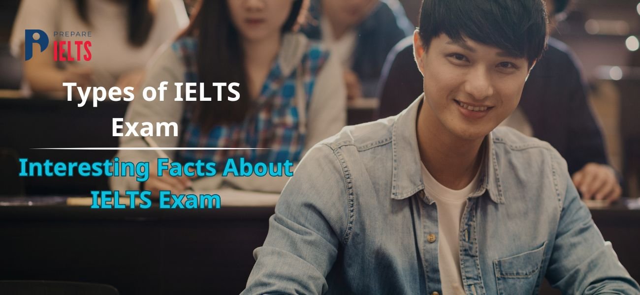 Types of IELTS Exam 2024 – Interesting Facts About IELTS Exam